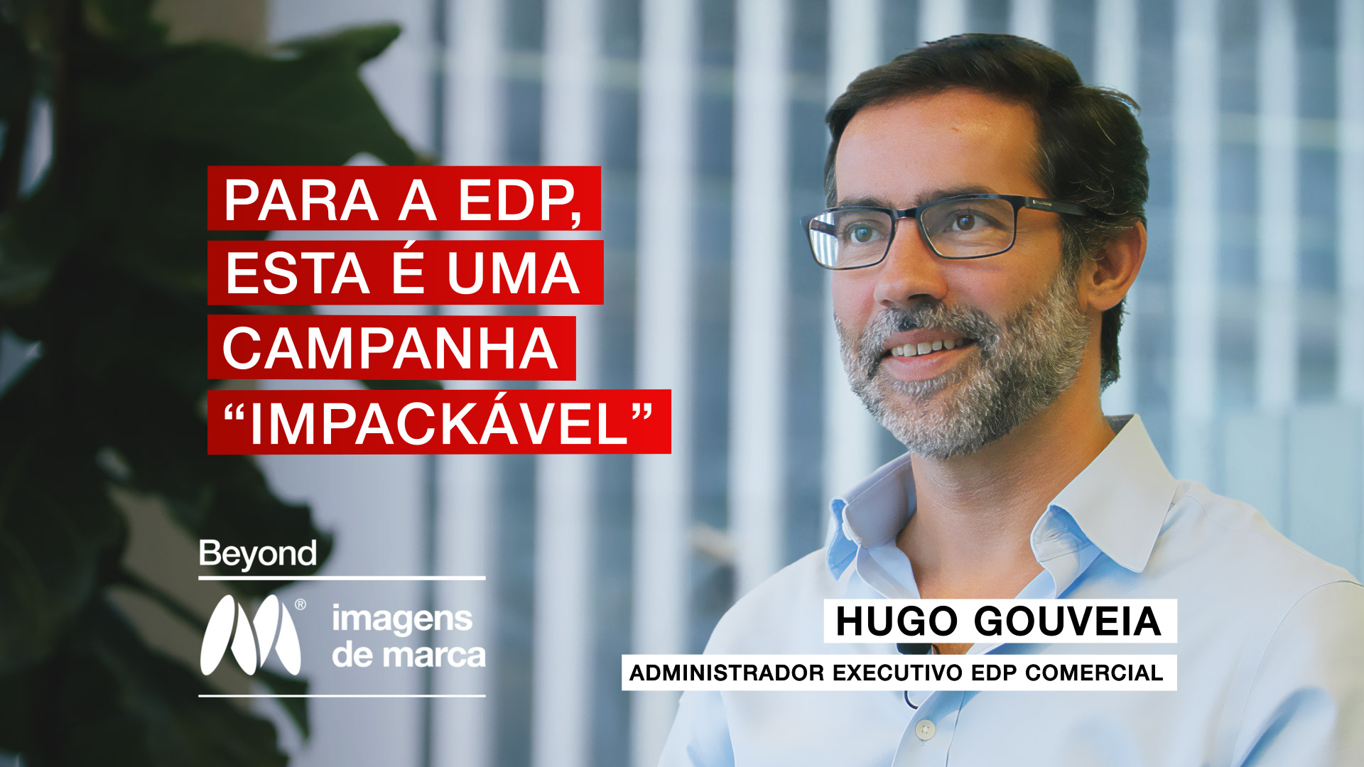 Para a EDP, esta é uma campanha “impackável”