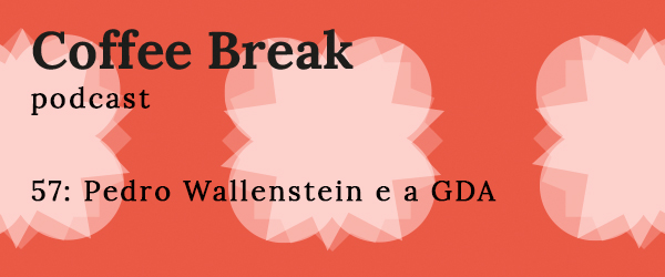 Artigo - Coffee Break Episódio 57: Pedro Wallenstein e a GDA